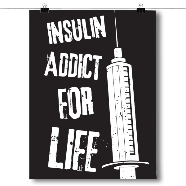 Insulin Addict For Life - Diabetes Awareness – InspiredPosters
